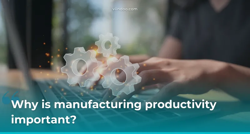 Boost Manufacturing Productivity through Effective Resource Management